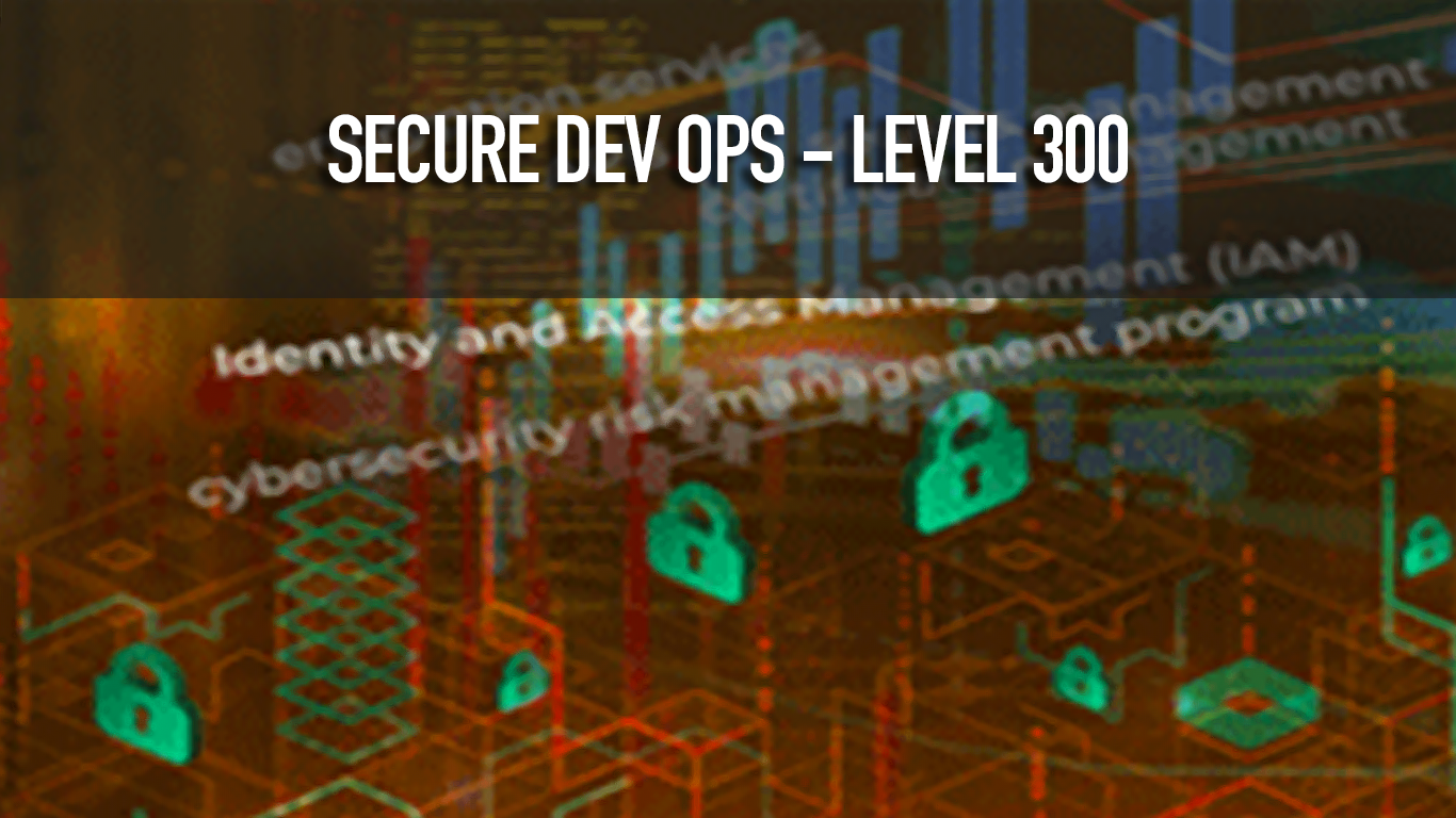 SECURE DEVOPS - LEVEL 300
